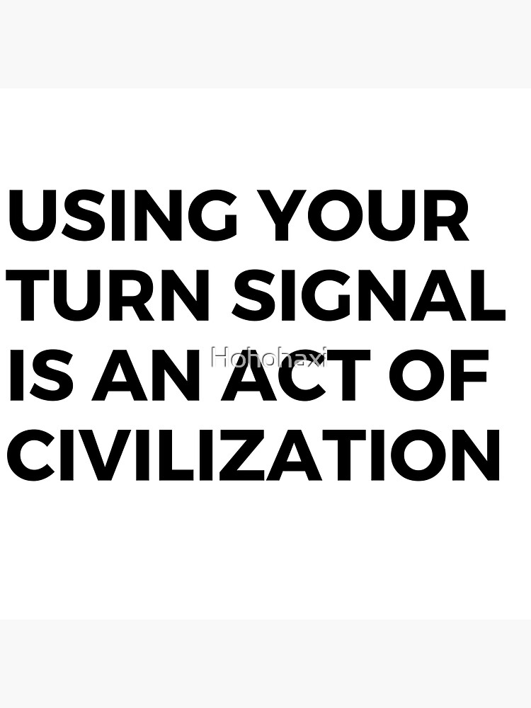 "using your turn signal is an act of civilization funny saying" Sticker ...