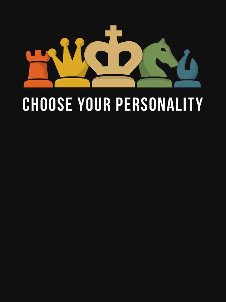 "CHOOSE YOUR PERSONALITY - UNISEX CHESS TSHIRTS - CHESS PIECES" T-shirt ...