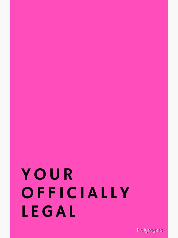"Your officially legal " Sticker for Sale by hollyrogers | Redbubble