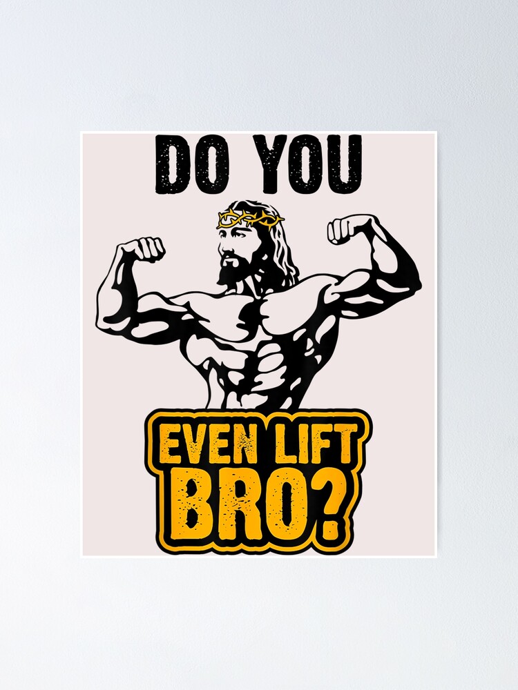 Jesus Bodybuilding T Shirt Do You Even Lift Bro Poster For Sale By