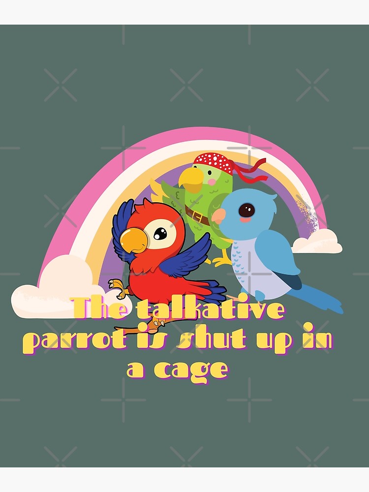 "The talkative parrot is shut up in a cage." Poster for Sale by ...