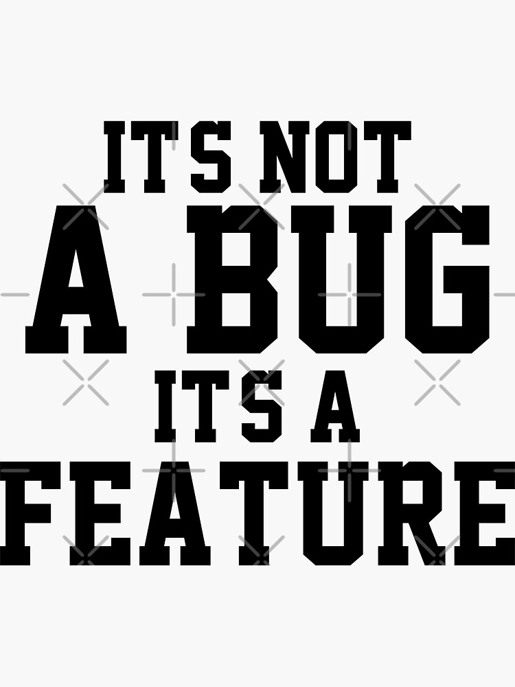 "it's not a bug. it's a feature" Sticker for Sale by Kawai-girl | Redbubble