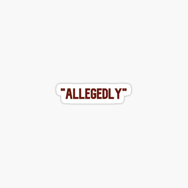""Allegedly"" Sticker for Sale by theshrutipandey | Redbubble