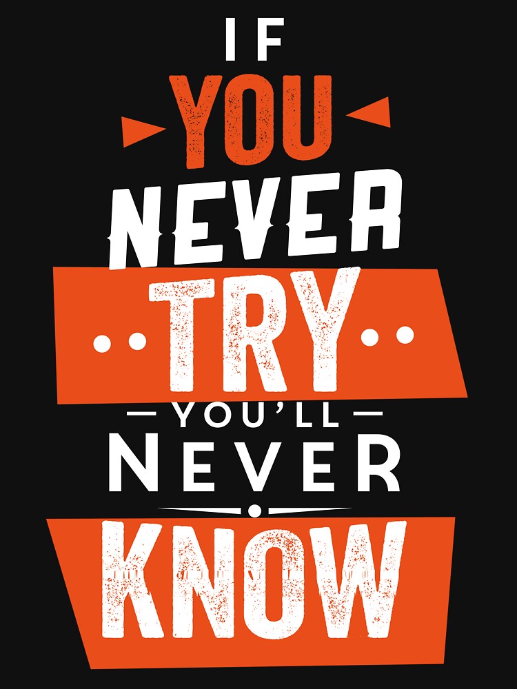 "If you never try you'll never know - Motivational Quotes" T-shirt for ...