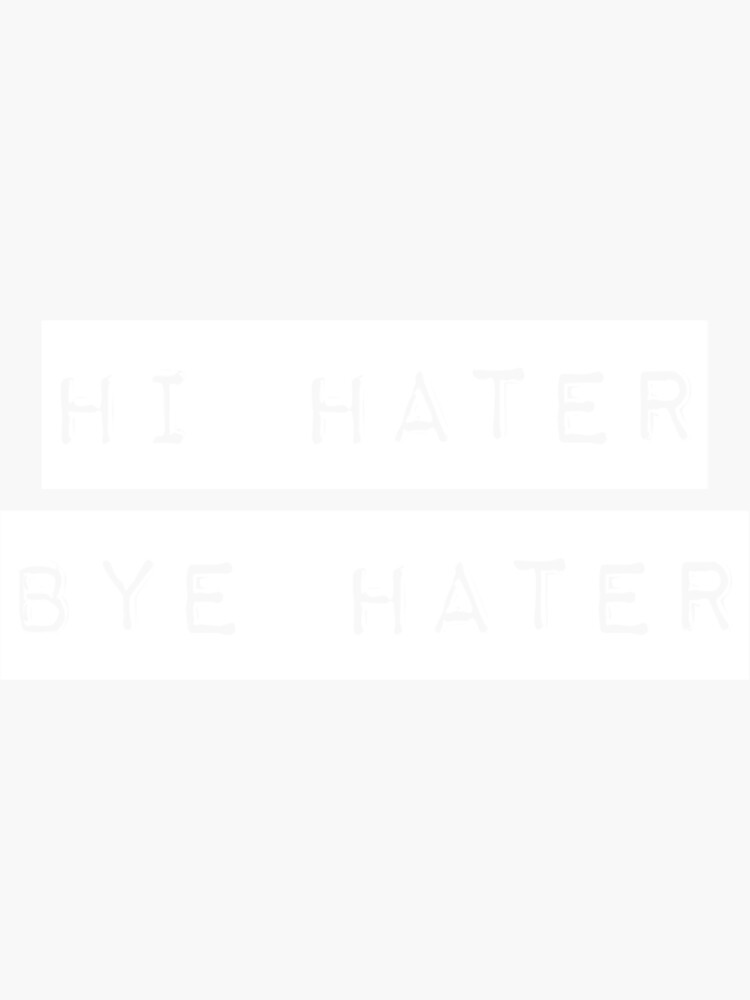 "HI HATER, BYE HATER" Sticker for Sale by UrbanCentaur | Redbubble