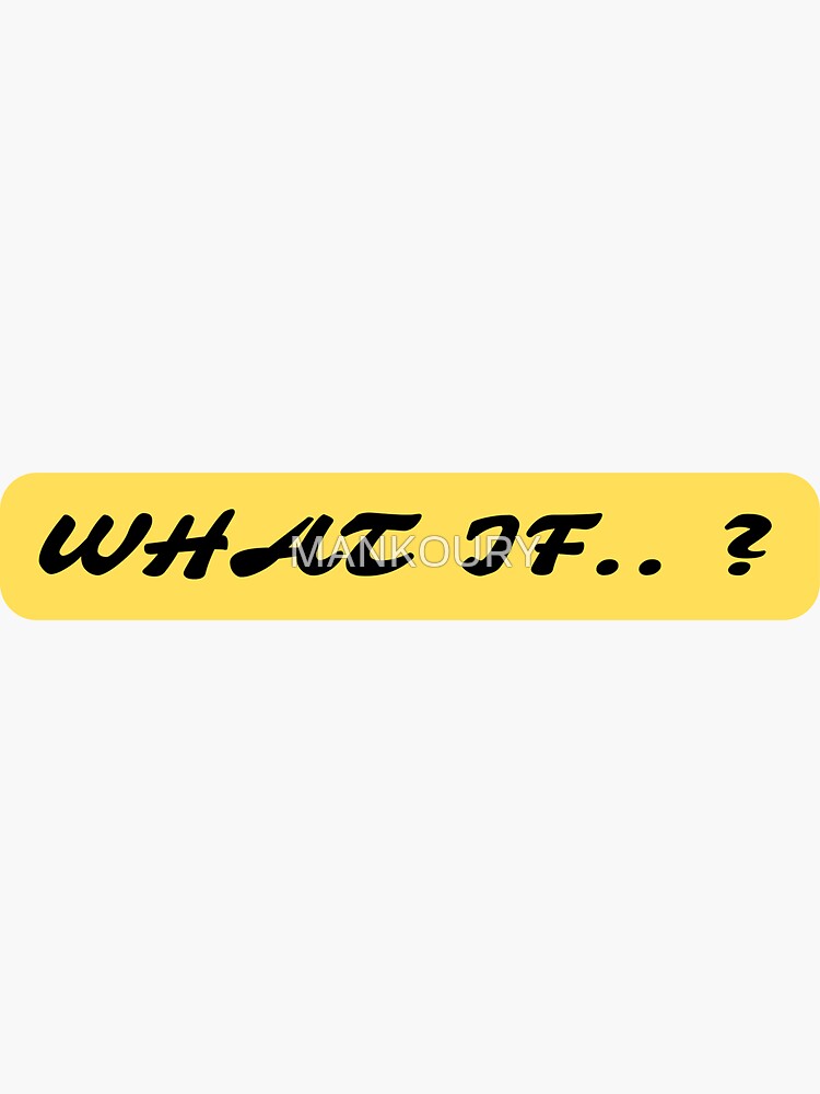 "what if" Sticker for Sale by MANKOURY | Redbubble