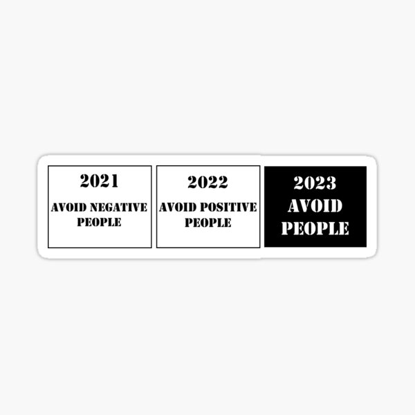 "2021 Avoid Negative People, 2022 Avoid Positive People, 2023 Avoid ...