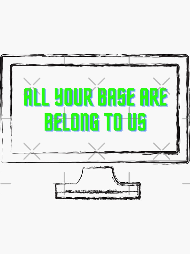 "All Your Base Are Belong To Us" Sticker for Sale by TheScribner ...
