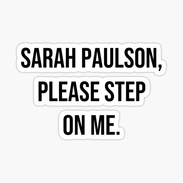 "Sarah Paulson, please step on me. " Sticker for Sale by mwf-art ...