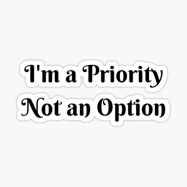 "I'm a Priority Not an Option, Self Love" Sticker for Sale by ...