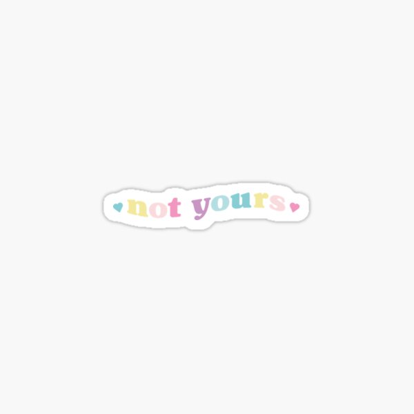 "Not yours" Sticker for Sale by MichantoShika | Redbubble