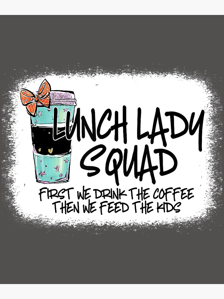 Bleached Lunch Lady Squad First We Drink The Coffee Poster For Sale