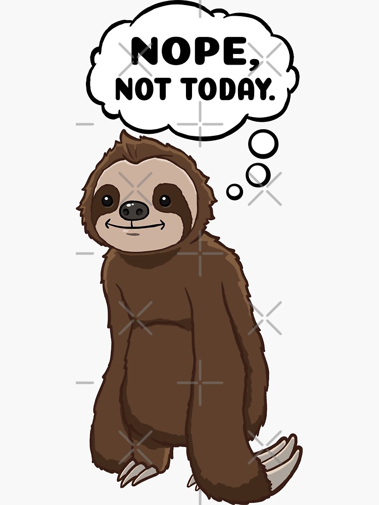 "Nope Not Today Sloth thinking" Sticker for Sale by jonmlam | Redbubble