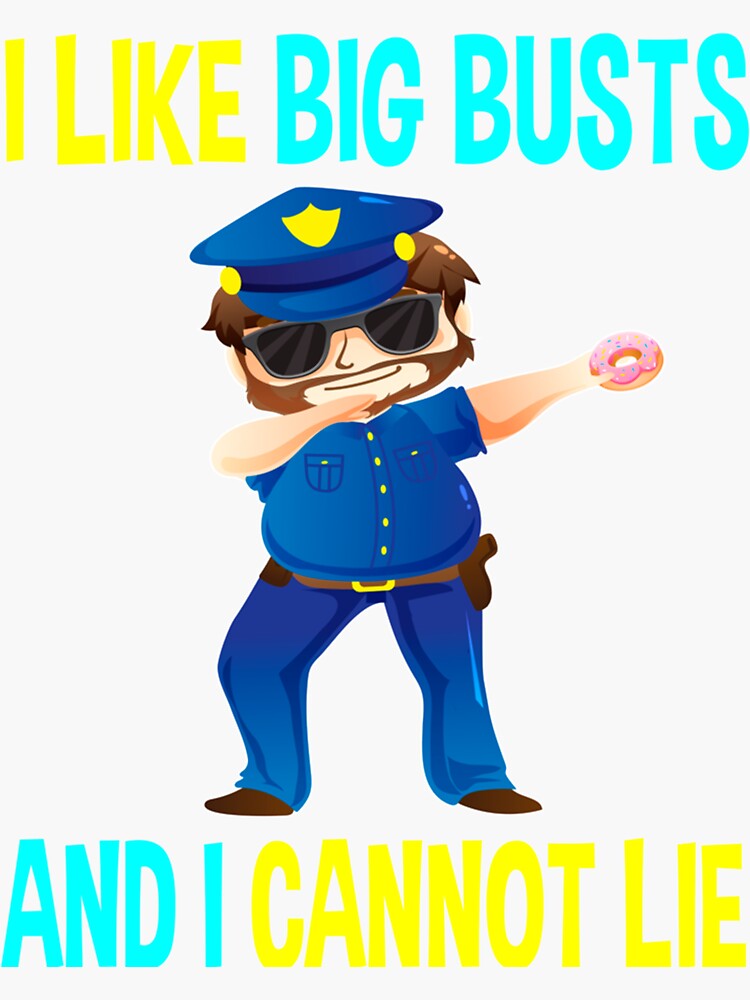 "Dabbing Police Cop Gifts I Like Big Busts and I Cannot Lie" Sticker ...