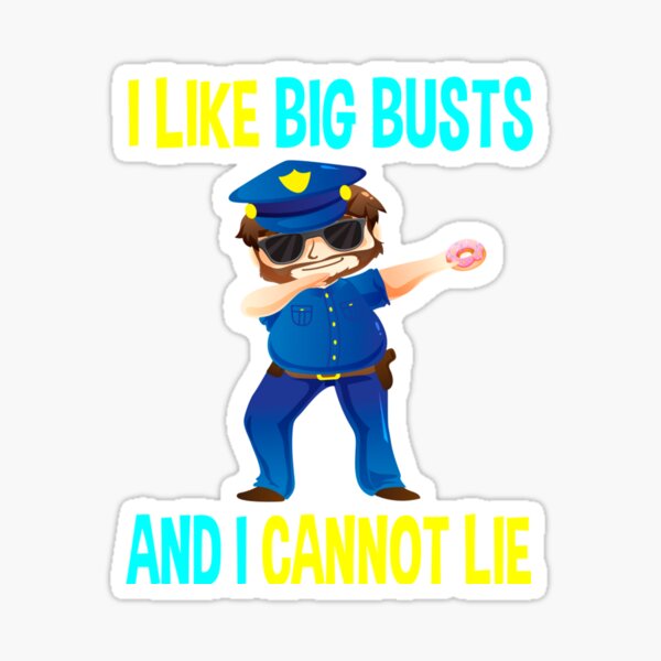 "Dabbing Police Cop Gifts I Like Big Busts and I Cannot Lie" Sticker ...