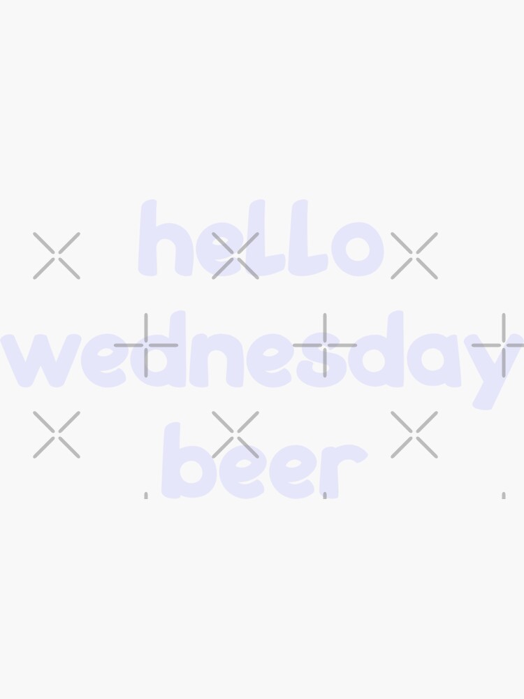"hello wednesday beer, Funny Cool Best color art" Sticker for Sale by ...