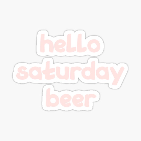 "hello saturday beer, Funny Cool Best color art" Sticker for Sale by ...