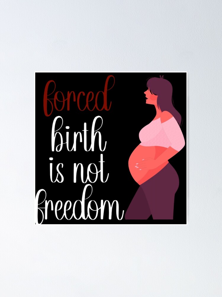 "Forced Birth is Not Freedom" Poster for Sale by Gota-30 | Redbubble