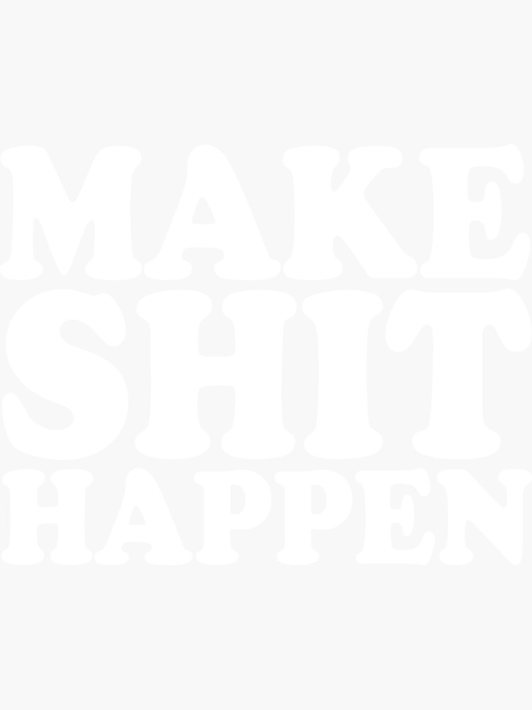 "Make shit happen" Sticker for Sale by andygiangore | Redbubble