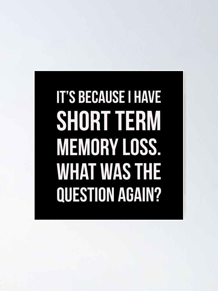"Short term memory loss" Poster for Sale by Slogans4u | Redbubble
