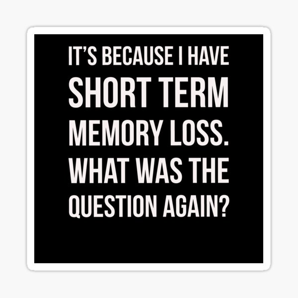 "Short term memory loss" Sticker for Sale by Slogans4u | Redbubble