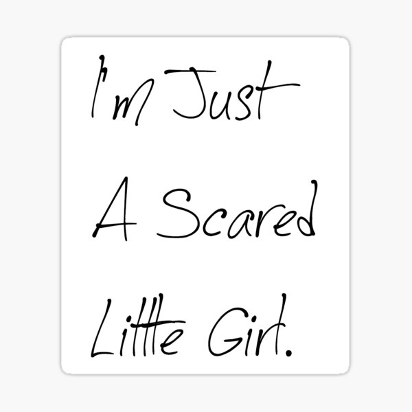 "I'm Just A Scared Little Girl." Sticker for Sale by elsymel | Redbubble