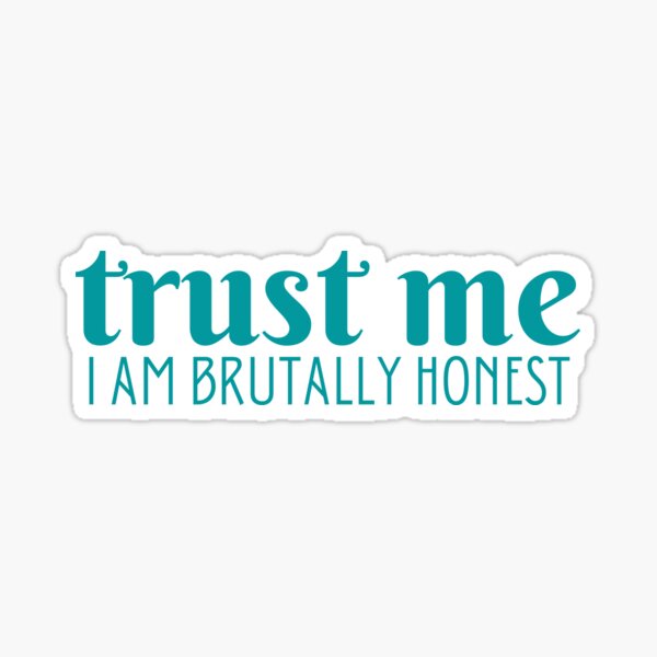 "Trust me, I am brutally honest" Sticker for Sale by NomadMessenger ...
