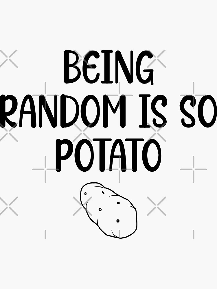 "being random is so potato" Sticker for Sale by Eriksonshop | Redbubble