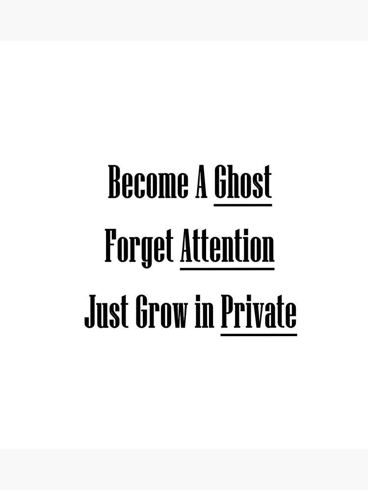 "Become a ghost forget attention just grow in private" Art Print for ...