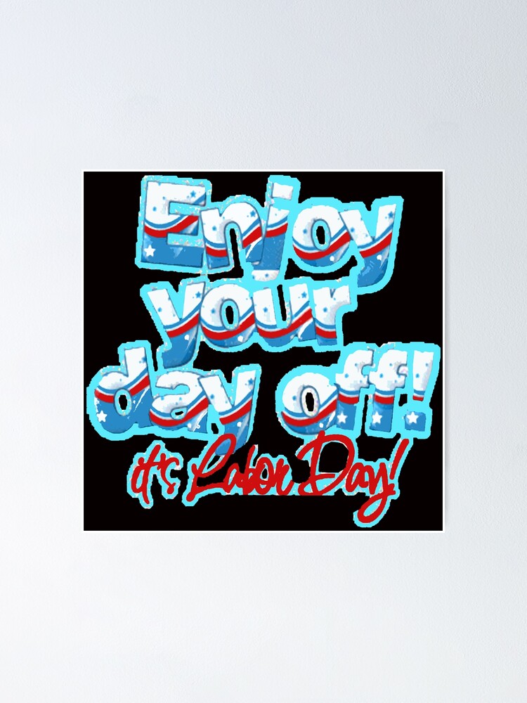 "Enjoy The Day Off, Happy Labor Day - Have A Safe And Happy Labor Day ...