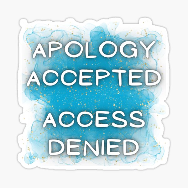 "Apology Accepted Access Denied" Sticker for Sale by CreativeMagi ...