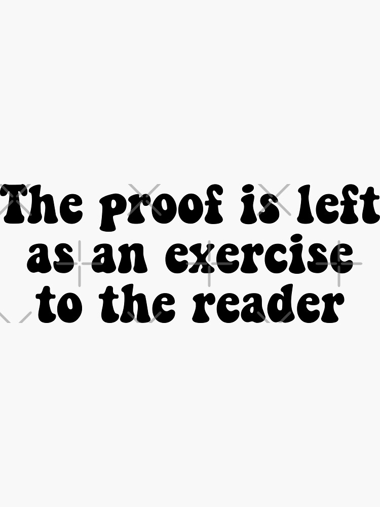 "The Proof Is Left As An Exercise To The Reader - Funny Math Joke" Sticker for Sale by drakouv ...
