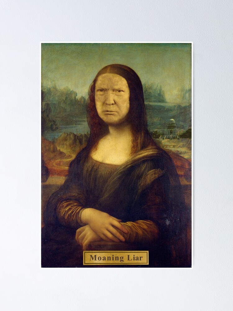 "Moaning Liar: Donald Trump rendered as the Mona Lisa painting" Poster ...