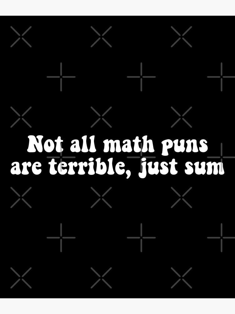 "Not All Math Puns Are Terrible Just Sum" Poster for Sale by drakouv ...
