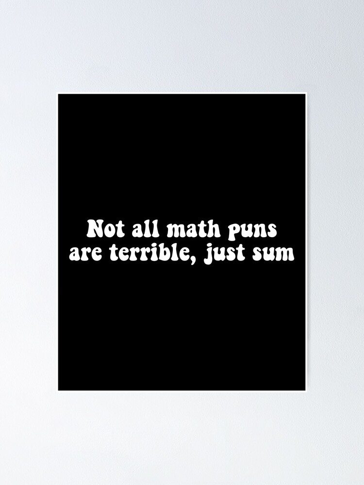 "Not All Math Puns Are Terrible Just Sum" Poster for Sale by drakouv ...