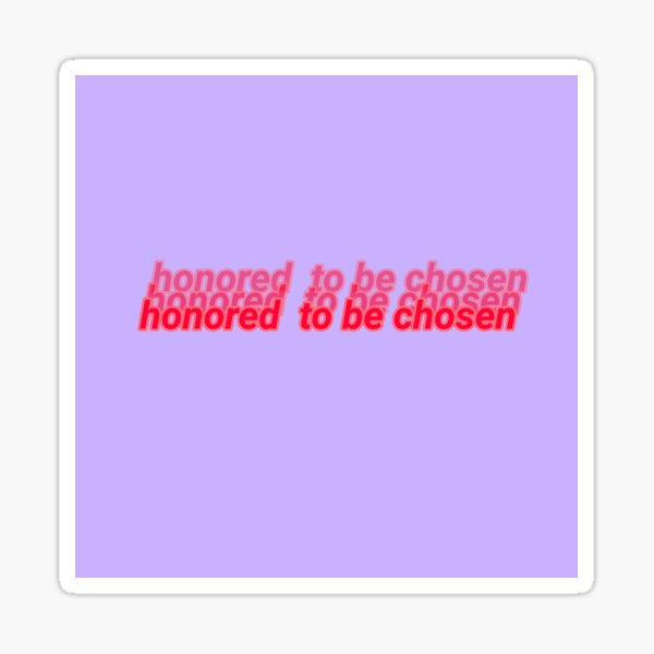 "Honored to be chosen" Sticker for Sale by BerryAzureclaw | Redbubble