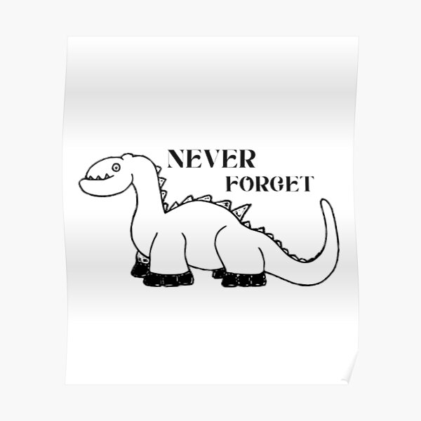 "NEVER FORGET DINOSAUR" Poster for Sale by Anirstor | Redbubble