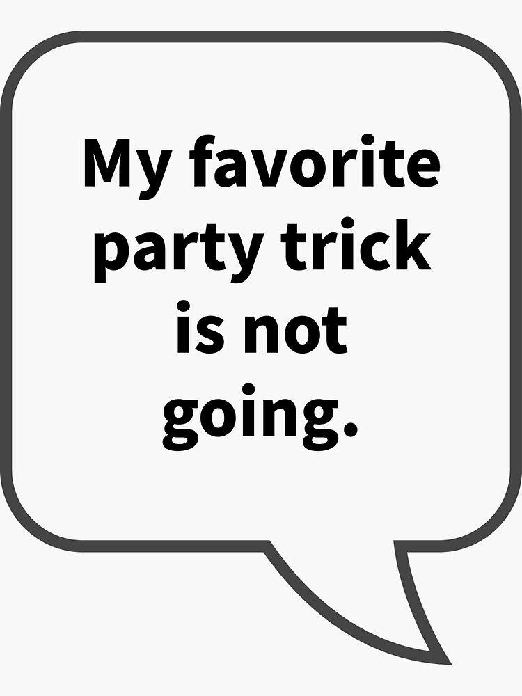 "Funny Sarcastic Quotes - My favorite party trick is not going ...