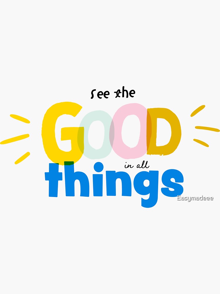 "See the Good things in All - Sticker Quotes" Sticker for Sale by ...