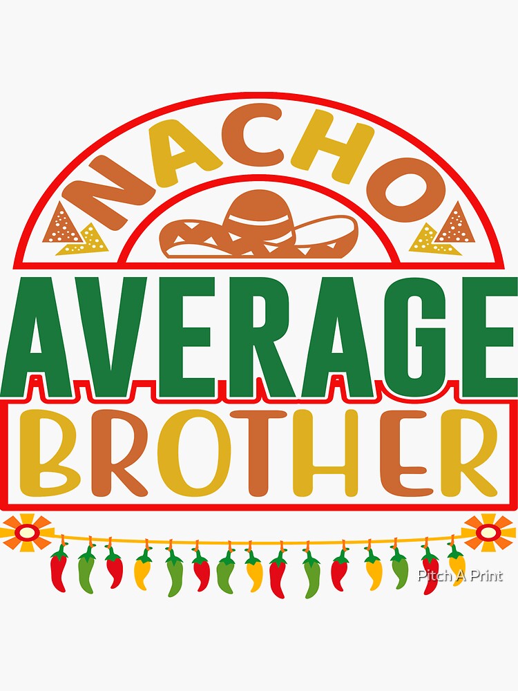 "Nacho Average Brother, cinco de mayo sibling." Sticker for Sale by ...