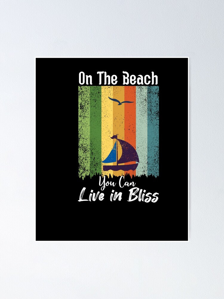 "On the beach you can live in bliss -beach lover " Poster for Sale by ...