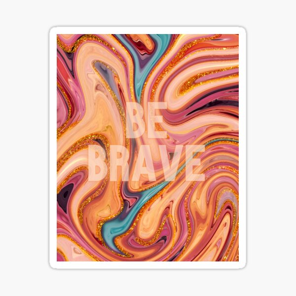 "Be Brave Design Art" Sticker for Sale by VisualSimple | Redbubble