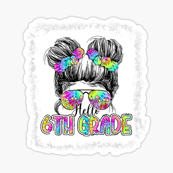"Hello 6th Grade Messy Bun Girls Tie Dye Cute Back To School" Sticker ...