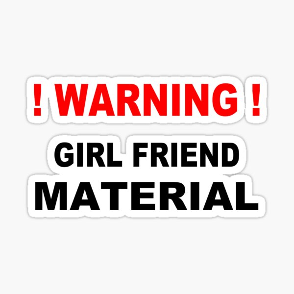 "! WARNING ! Girl Friend Material" Sticker for Sale by BobbyG305 ...