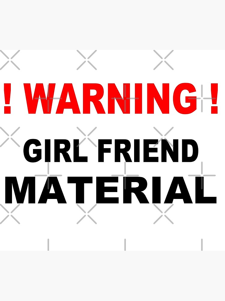 "! WARNING ! Girl Friend Material" Poster for Sale by BobbyG305 | Redbubble