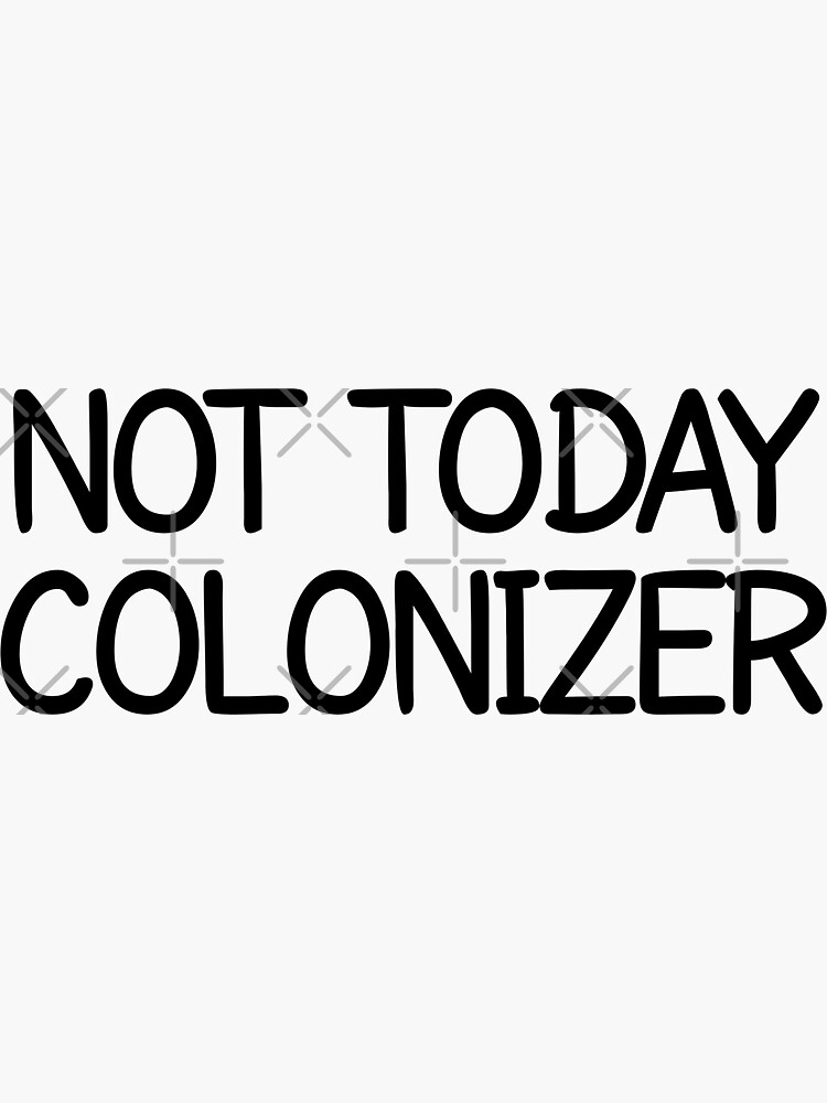 "not today colonizer" Sticker for Sale by Eriksonshop | Redbubble