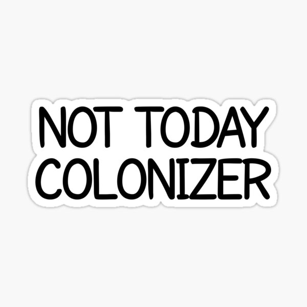 "not today colonizer" Sticker for Sale by Eriksonshop | Redbubble