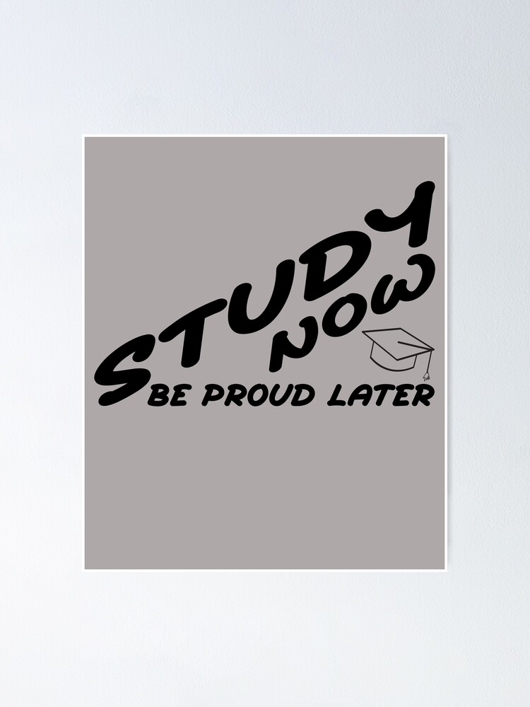 "Study Now Be Proud Later Quote For Back To School" Poster for Sale by ...