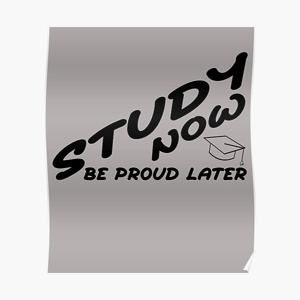 "Study Now Be Proud Later Quote For Back To School" Poster for Sale by ...