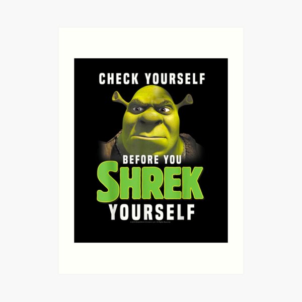 "Shrek Check Yourself Before You Shrek Yourself" Art Print for Sale by ...